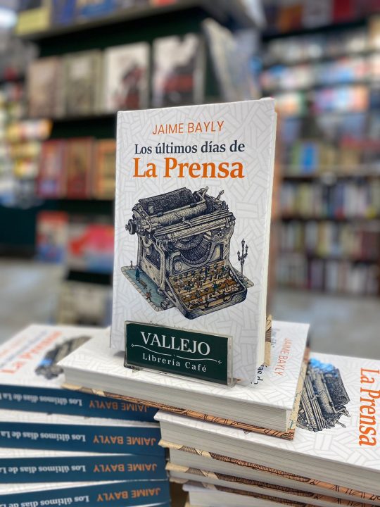 Los últimos días de La Prensa | Jaime Bayly (Ilustrado por Julio ...